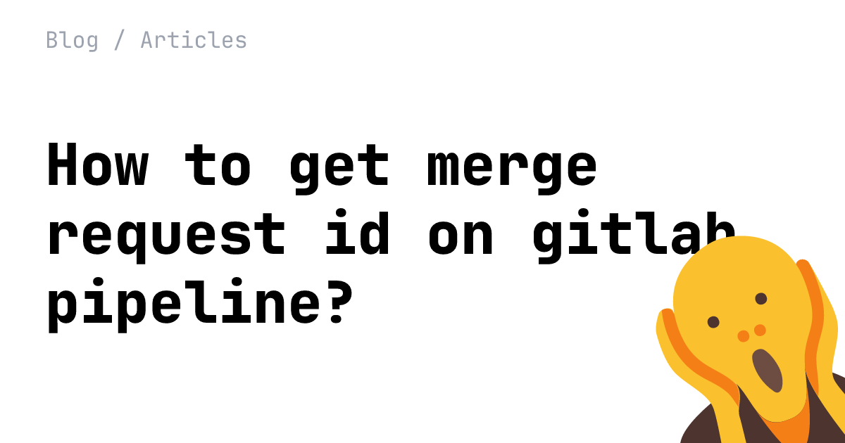 How To Get Merge Request Id On Gitlab Pipeline Enes Başpınar